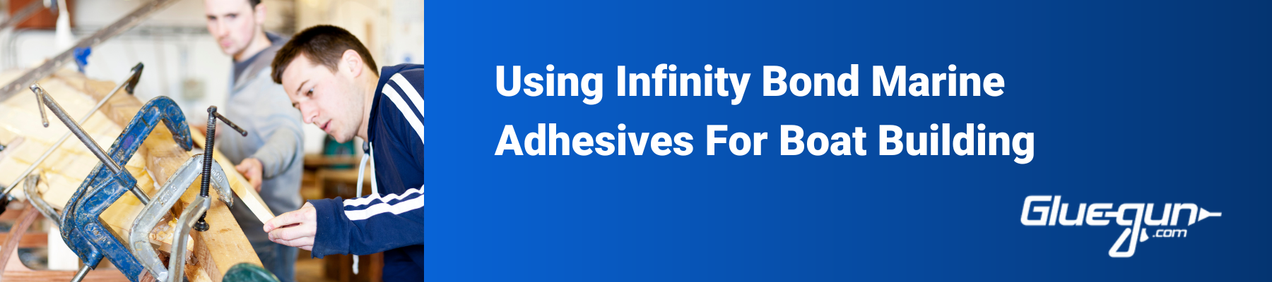 Using Infinity Bond Marine Adhesives for Boat Building | Gluegun.com