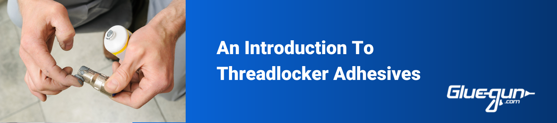 An Introduction to Threadlocker Adhesives | Blog
