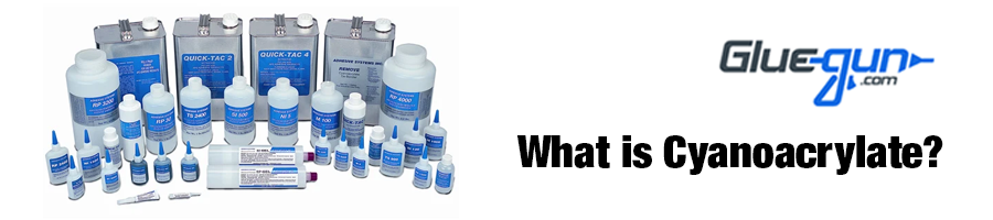 What is Cyanoacrylate Adhesive?